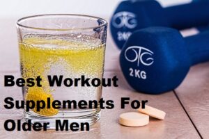 The Best Workout Supplements For Older Men [Complete Guide]